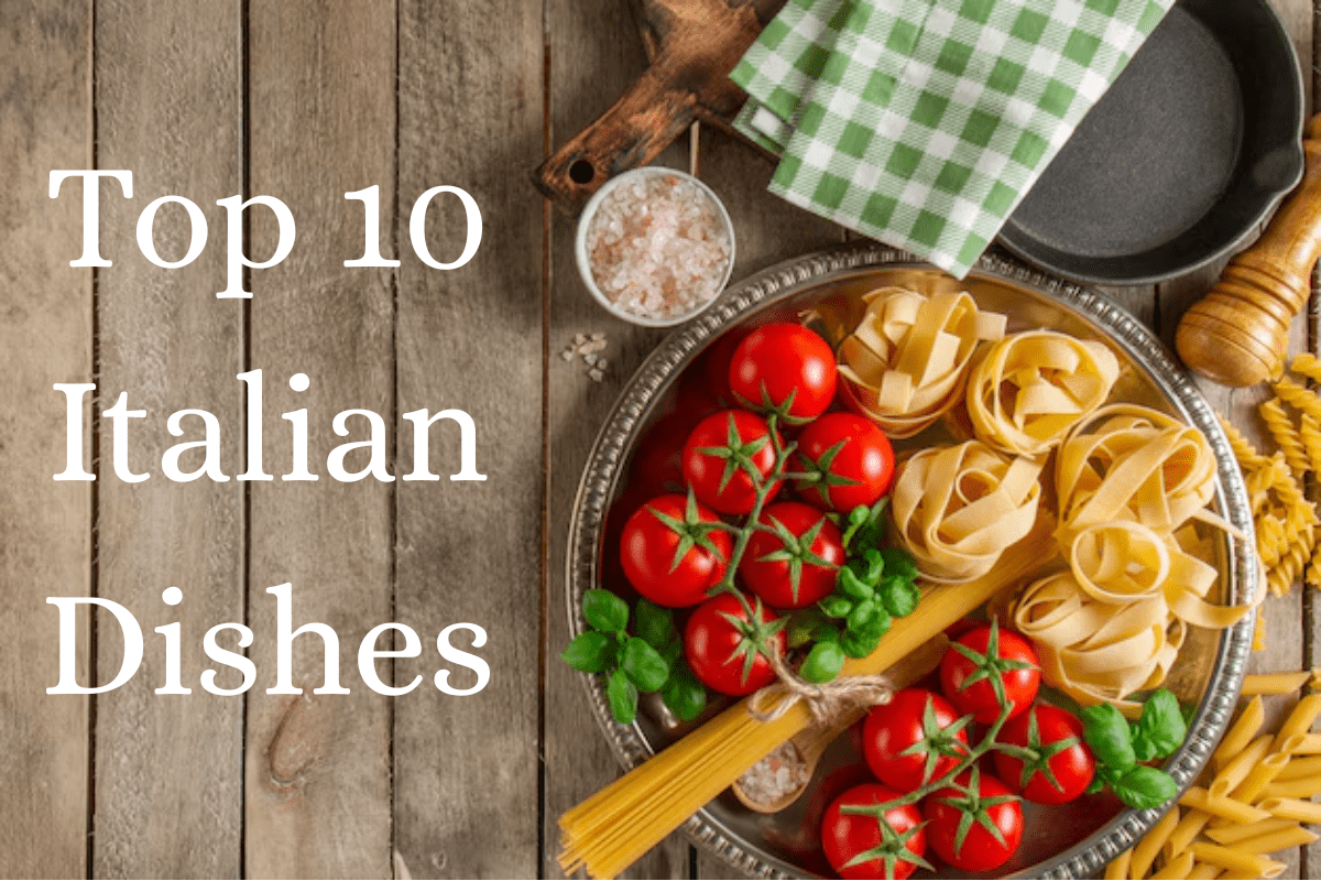 Top 10 Italian dishes – Authentic flavors from Italy