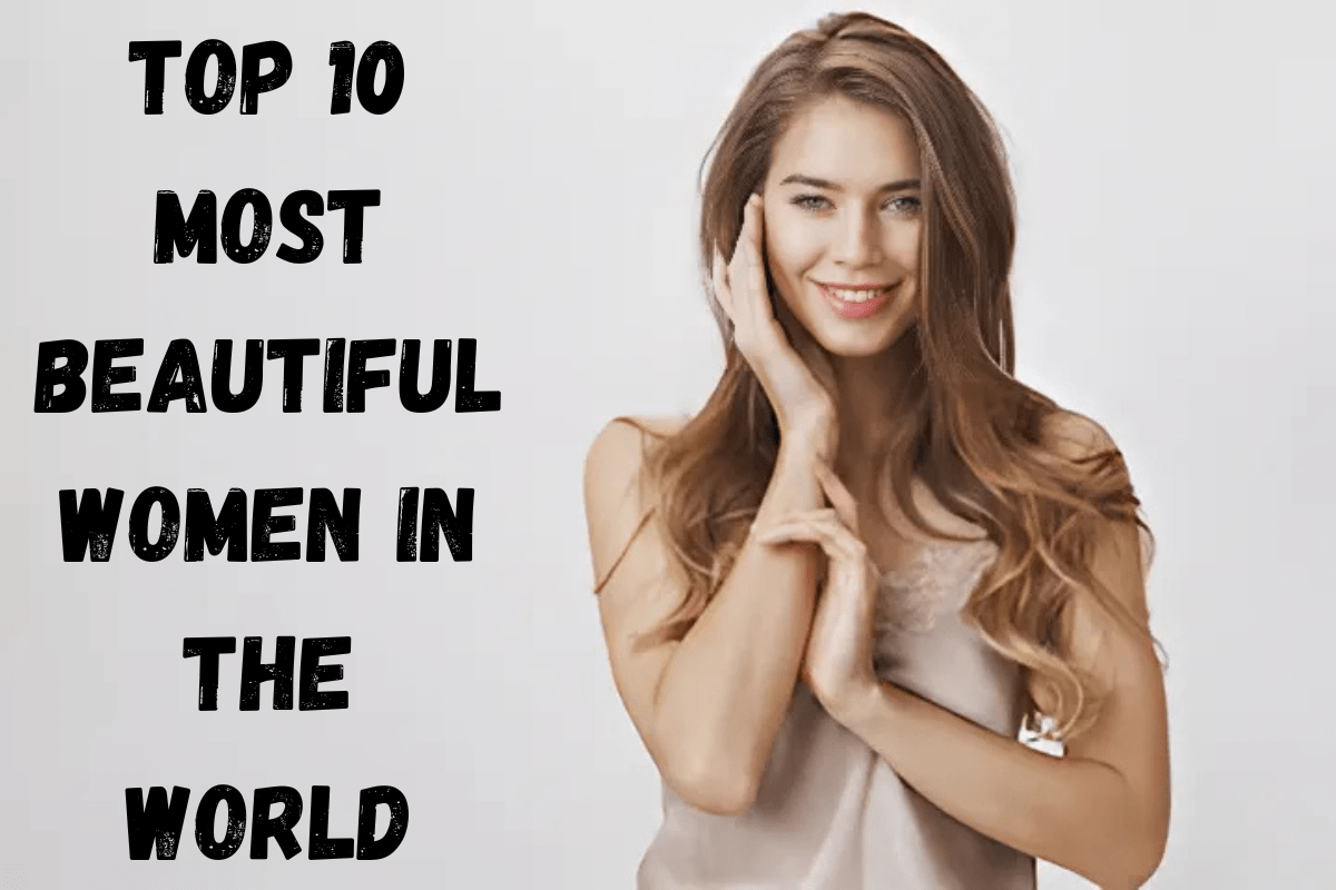 Top 10 most beautiful women in the world